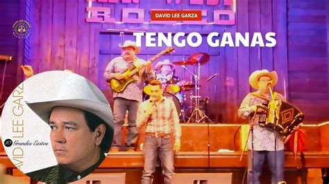Tengo Ganas David Lee Garza Youtube Music