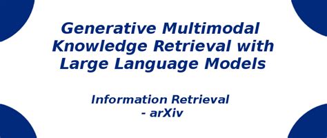 Generative Multimodal Knowledge Retrieval With Llms S Logix