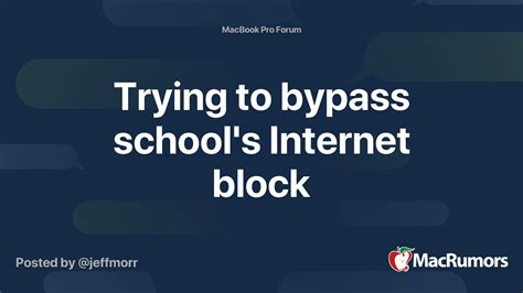 trying to bypass school s internet block macrumors forums