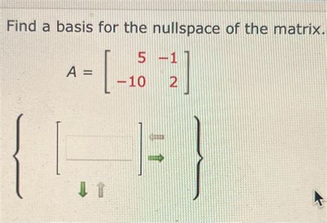Solved Find A Basis For The Nullspace Of The Matrix