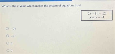 Solved What Is The X Value Which Makes The System Of Equations True