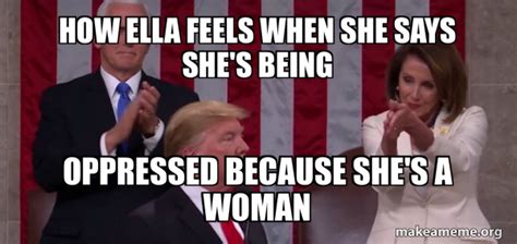 How Ella Feels When She Says Shes Being Oppressed Because Shes A