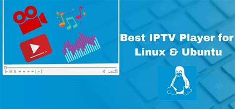 Best IPTV Player Apps For Linux To Watch IPTV Videos IPTV Players