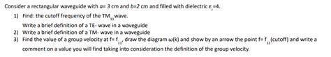 Solved Consider A Rectangular Waveguide With A Cm And B Chegg