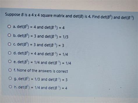 Solved Suppose B Is A 4x4 Square Matrix And Det B Is 4