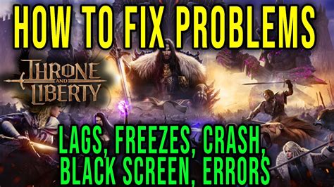 How To Fix Lags Freezes Crash Black Screen Errors Throne And Liberty Youtube