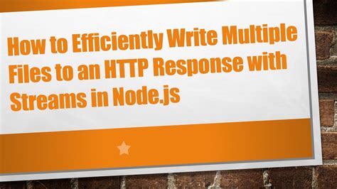 How to Efficiently Write Multiple Files to an HTTP Response with ...