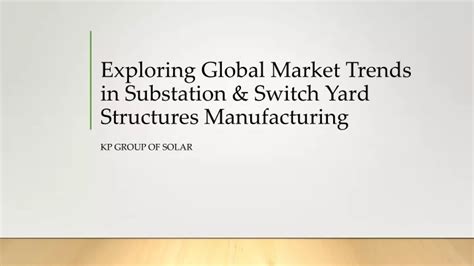 Ppt Exploring Global Market Trends In Substation And Switch Powerpoint