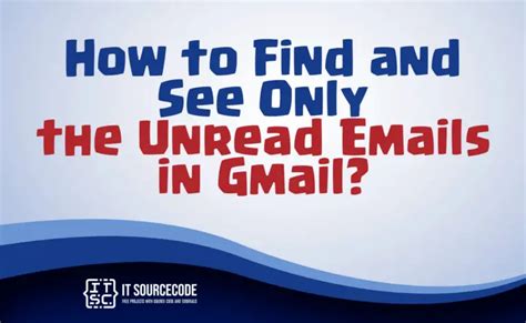 how to find and see only the unread emails in gmail