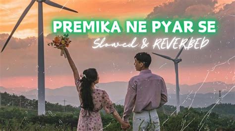 Premika Ne Pyar Se Slowed REVERBED Trending Instagram Songs Lofi Cafe YouTube
