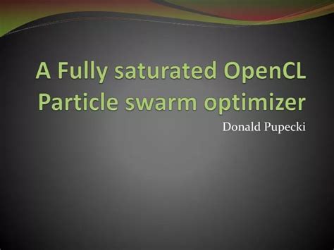 PPT A Fully Saturated OpenCL Particle Swarm Optimizer PowerPoint Presentation ID
