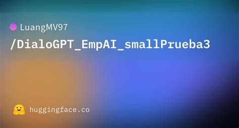 LuangMV97 DialoGPT EmpAI SmallPrueba3 Hugging Face