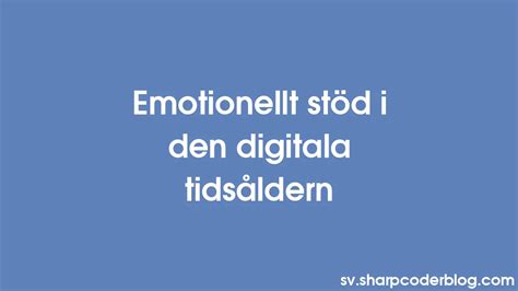 emotionellt stöd i den digitala tidsåldern sharp coder blog