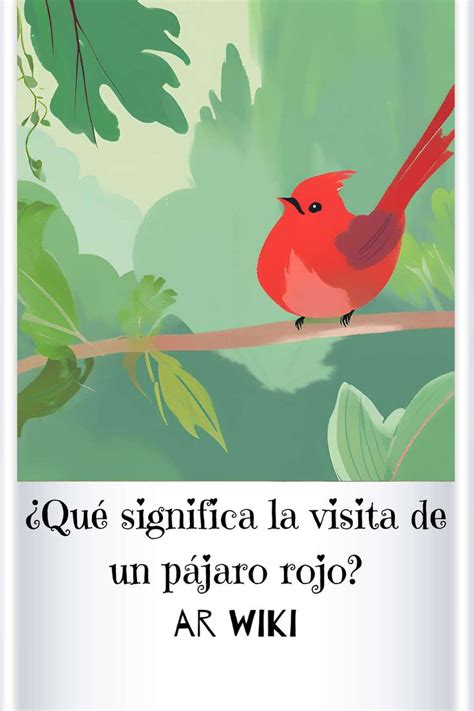 ¿qué Significa La Visita De Un Pájaro Rojo Significas Mucho Para Mi
