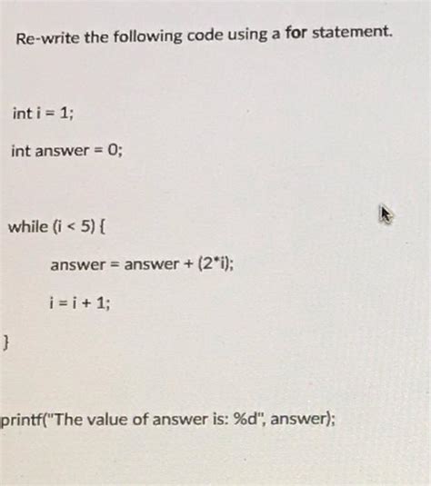 Solved Re Write The Following Code Using A For Statement