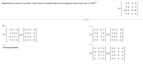 Solved Diagonalize The Matrix A ﻿if Possible That Is