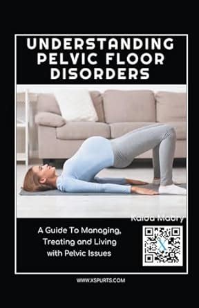 Buy Understanding Pelvic Floor Disorders A Guide To Managing Treating