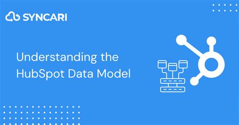 Understanding The Hubspot Data Model Syncari