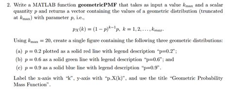 Solved Write A Matlab Function Geometric Pmf That Takes As