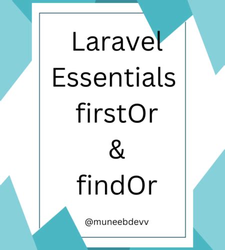 laravel essentials firstor and findor muneebdev