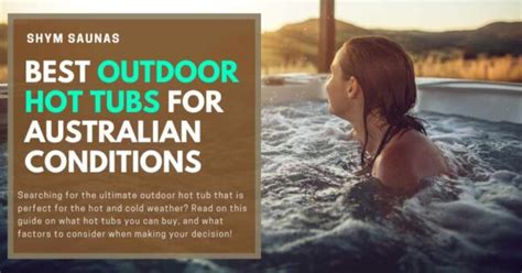 Best Outdoor Hot Tubs For Australian Conditions Shym Saunas