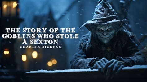 The Story Of The Goblins Who Stole A Sexton By Charles Dickens Audiobook Youtube