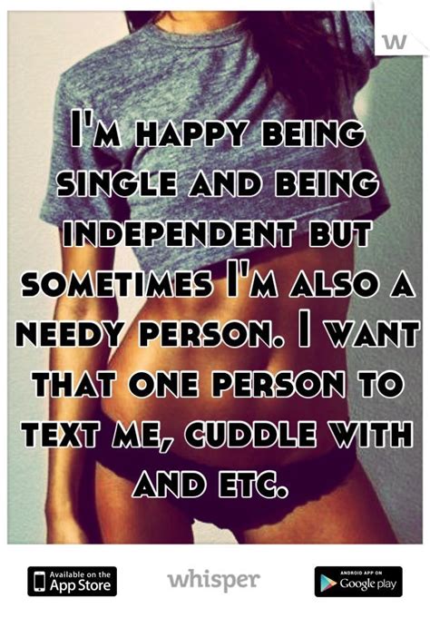 Im Happy Being Single And Being Independent But Sometimes Im Also A