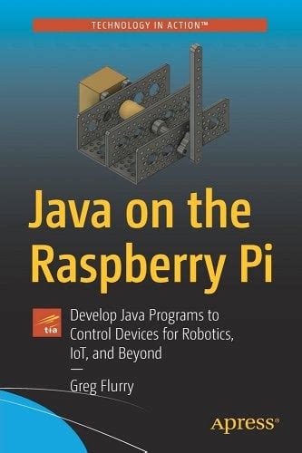 Java On The Raspberry Pi Develop Java Programs To Control Devices For