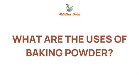 Unveiling The Secrets The Many Uses Of Baking Powder