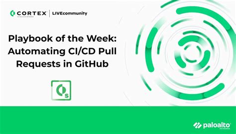Playbook Of The Week Automating Cicd Pull Requests In Github Palo Alto Networks