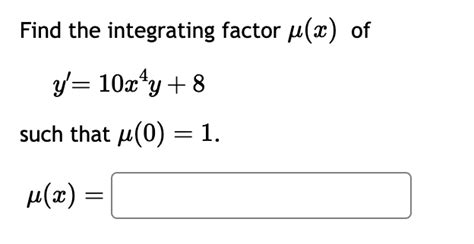solved find the integrating factor μ x ﻿ofy 10x4y 8such