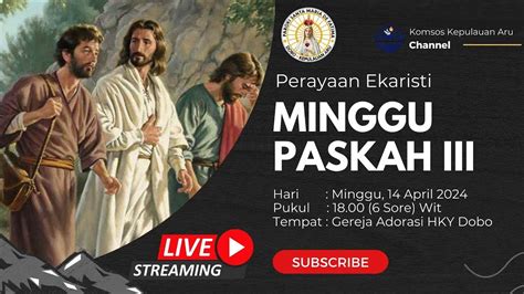 PERAYAAN EKARISTI MINGGU PASKAH III Minggu 14 April 2024 Pkl 18 00