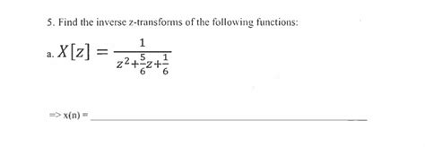 Solved 5 Find The Inverse Z Transforms Of The Following
