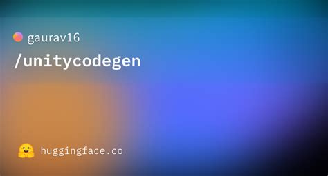 Gaurav16unitycodegen · Hugging Face