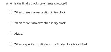 Solved When Is The Finally Block Statements Executed When