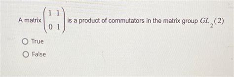 Solved A Matrix 1011 Is A Product Of Commutators In The Chegg Com