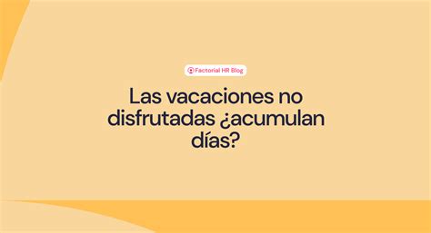 Que Significa Vacaciones Retribuidas Y No Disfrutadas