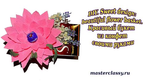 Diy Sweet Design Beautiful Flower Basket Красивый букет из конфет