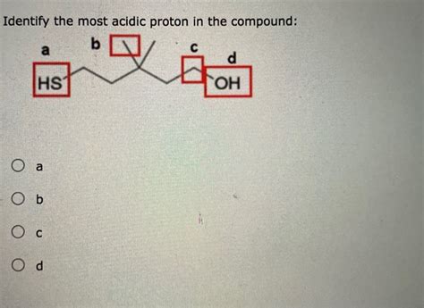 Solved Identify the most acidic proton in the compound о a Chegg