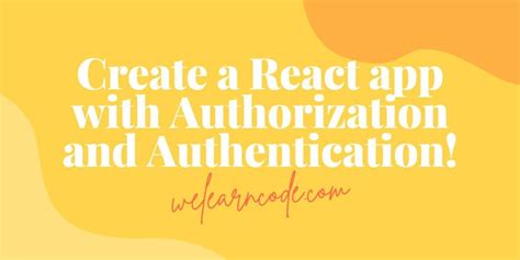 Build A React App With Authorization And Authentication Rlearnjavascript