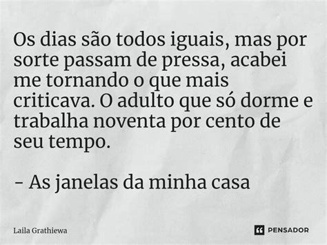 ⁠os Dias São Todos Iguais Mas Por Laila Grathiewa Pensador