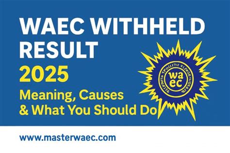 Waec Withheld Result 2025 Meaning Causes And What You Should Do Masterwaec