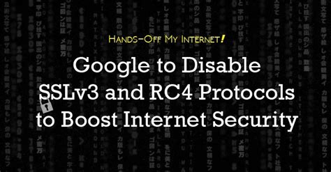 Google To Disable Weak SSLv And RC Protocols To Boost Internet Security