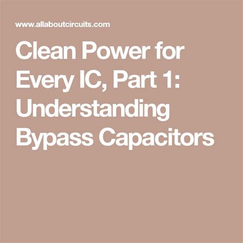Clean Power For Every Ic Part 1 Understanding Bypass Capacitors Capacitors Understanding Power