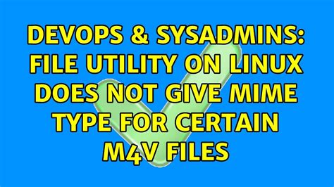 Devops And Sysadmins File Utility On Linux Does Not Give Mime Type For Certain M4v Files Youtube