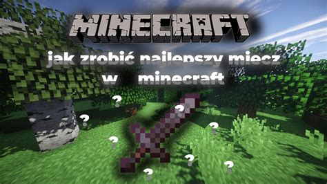 Jak Zrobić Najlepszy Miecz W Minecraft Java Edition Youtube