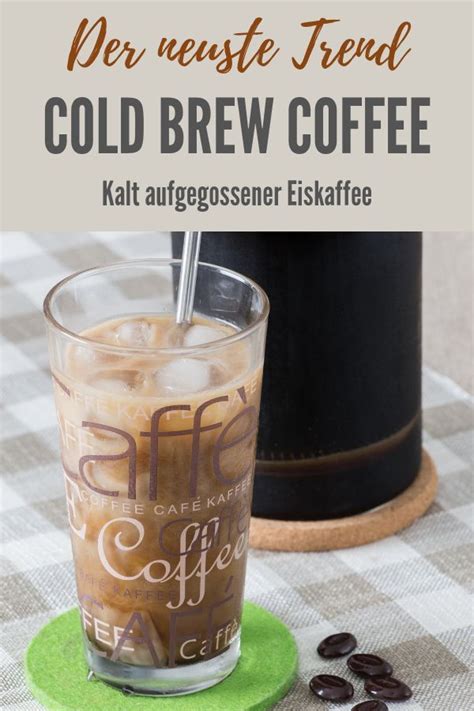 Cold Brew Coffee Oder Auch Kalt Gebrauter Kaffee Sassys Weg Mit