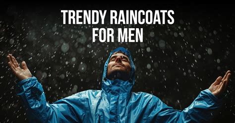 Stay Dry In Style Top Picks For Mens Waterproof Raincoat