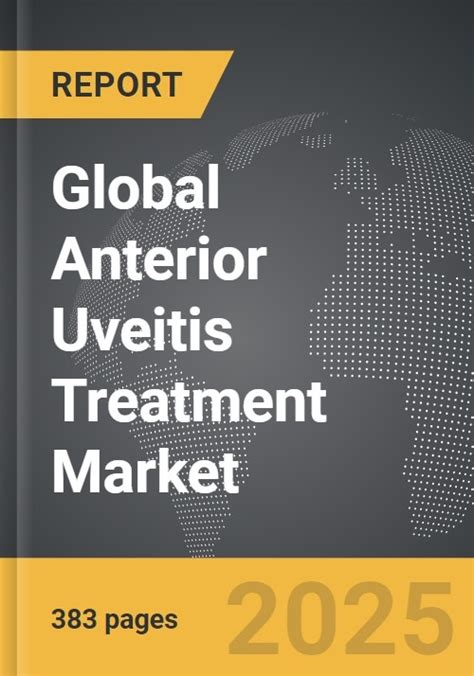 Anterior Uveitis Treatment - Global Strategic Business Report