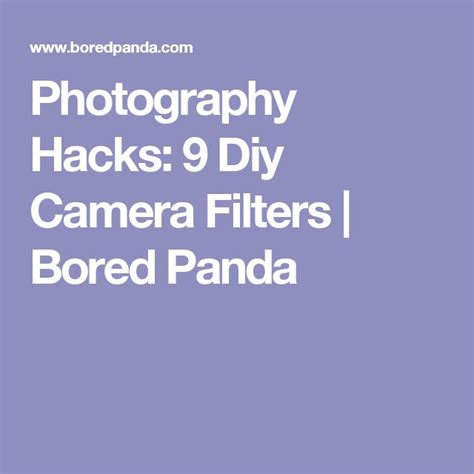 Photography Hacks 9 Diy Camera Filters Photography Tips Diy Camera Camera Filters